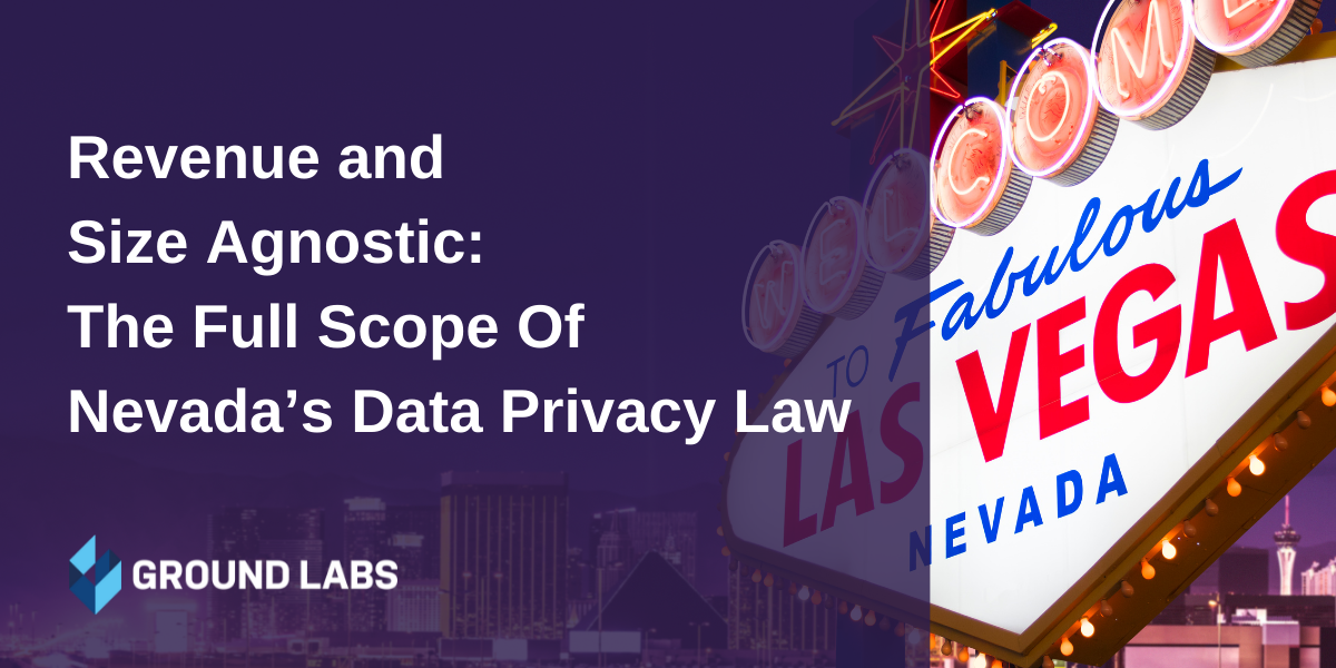 Nevada's Data Privacy Law: Revenue and Size Agnostic | Ground Labs