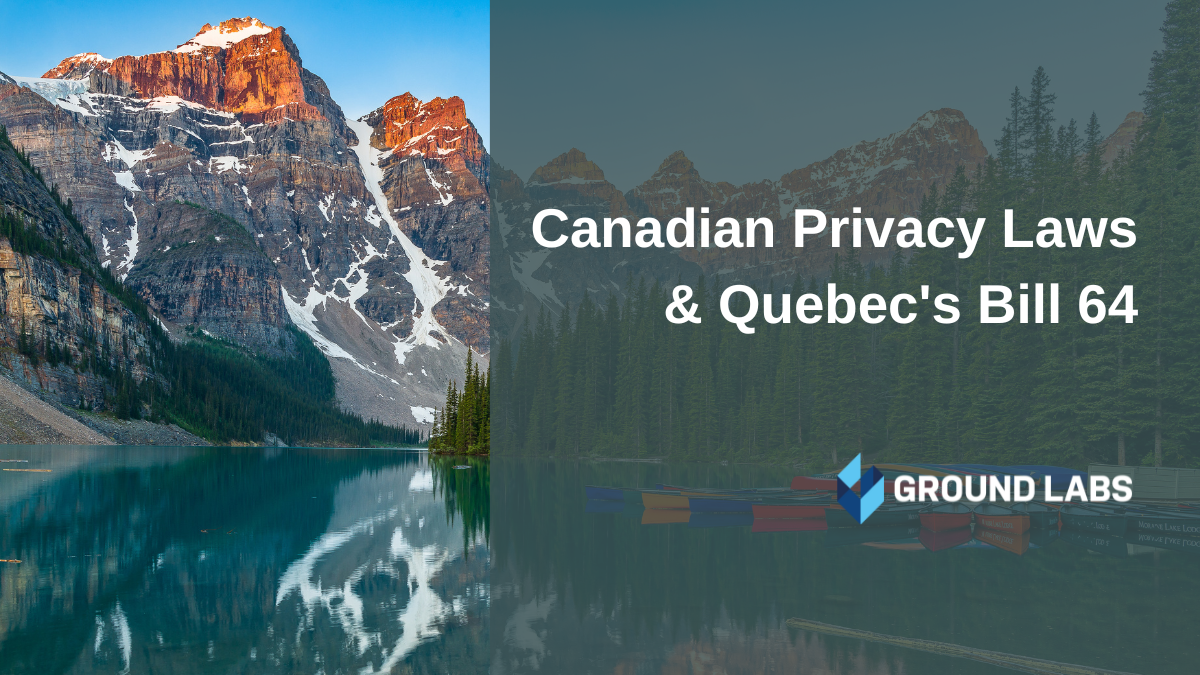 Canadian Privacy Laws & Quebecâ s Bill 64 | Ground Labs