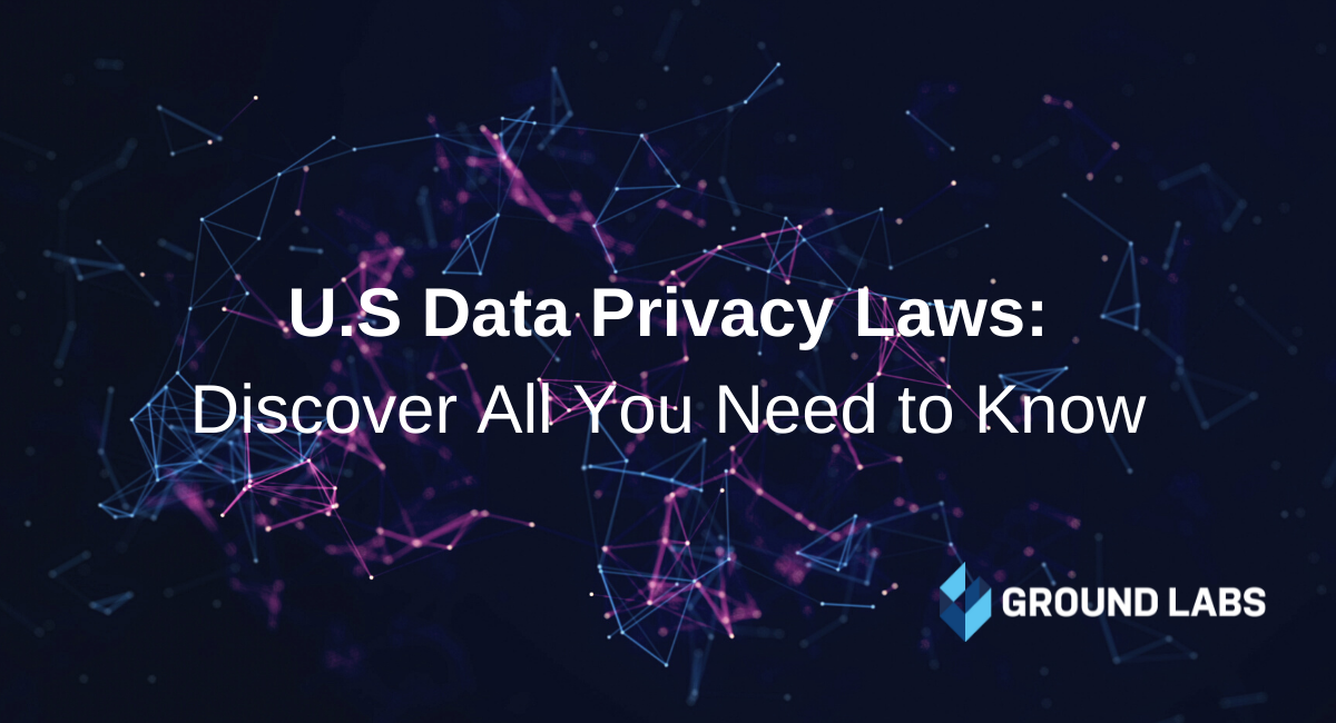 U.S. data privacy laws: Discover all you need to know - Ground Labs